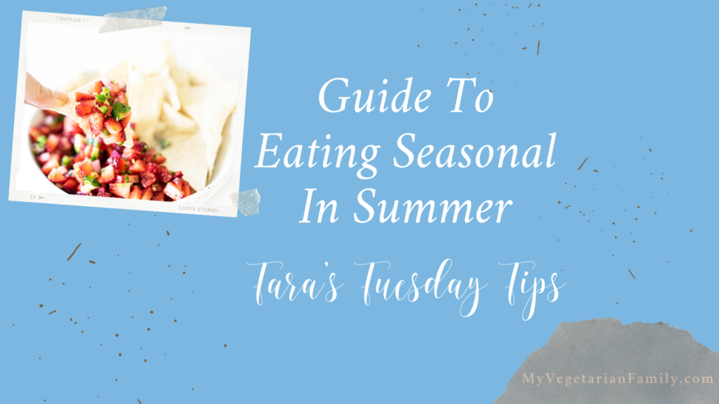 Guide To Eating Seasonally In Summer | My Vegetarian Family