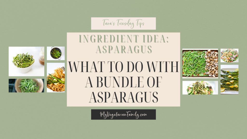 What to Do With a Bundle of Asparagus | My Vegetarian Family